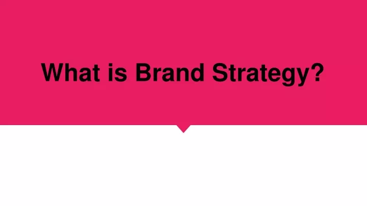 PPT - What is Brand Strategy? PowerPoint Presentation, free download ...