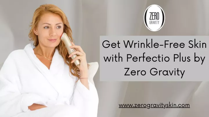 PPT - Get Wrinkle-Free Skin with Perfectio Plus by Zero Gravity ...