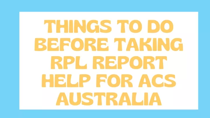 PPT - Things To Do Before Taking RPL Report Help For ACS Australia ...
