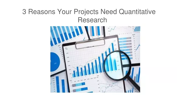 PPT - 3 Reasons Your Projects Need Quantitative Research PowerPoint ...