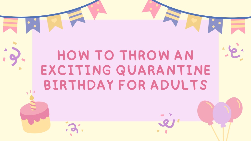 Ppt Throw An Exciting Quarantine Birthday For Adults Virtual