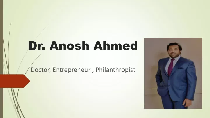 PPT - Dr. Anosh Ahmed / Doctor Entrepreneur Philanthropisat PowerPoint ...