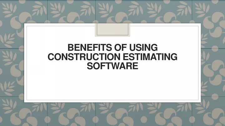 PPT - Benefits of Using Construction Estimating Software PowerPoint ... PPT - Benefits of Using Construction Estimating Software PowerPoint ...