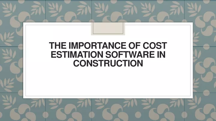 PPT - The Importance of Cost Estimation Software in Construction ... PPT - The Importance of Cost Estimation Software in Construction ...