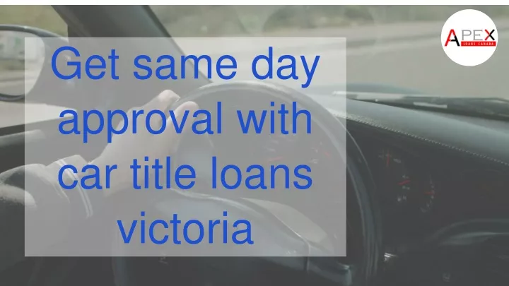 PPT - Get same day approval with car title loans victoria PowerPoint ...