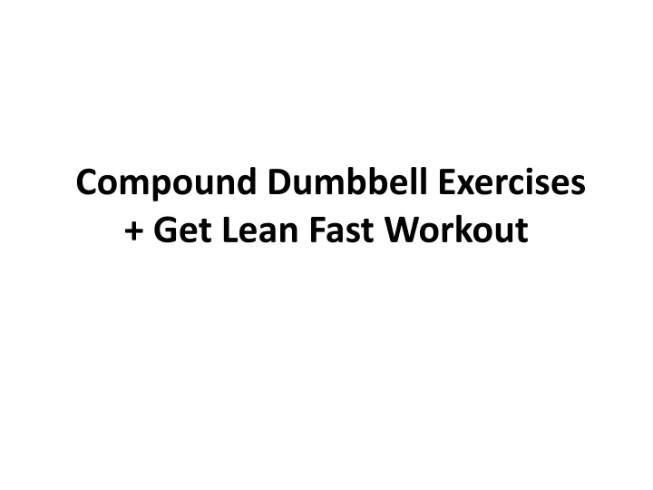 PPT - 10 Compound Dumbbell Exercises Get Lean Fast PowerPoint ...