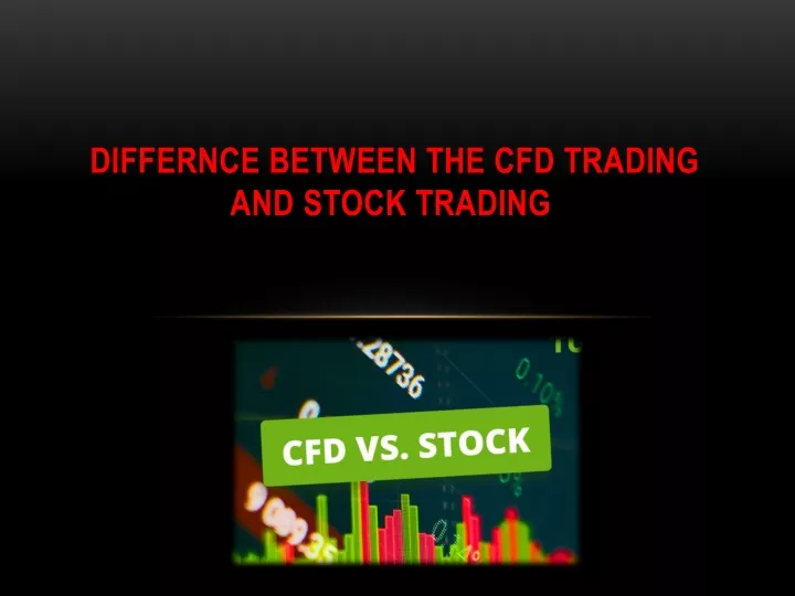 PPT - DIFFERNCE BETWEEN THE CFD TRADING AND STOCK TRADING PowerPoint ...