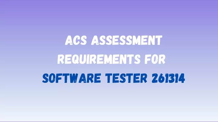 PPT - ACS Assessment Requirements For Software Tester 261314 PowerPoint ...