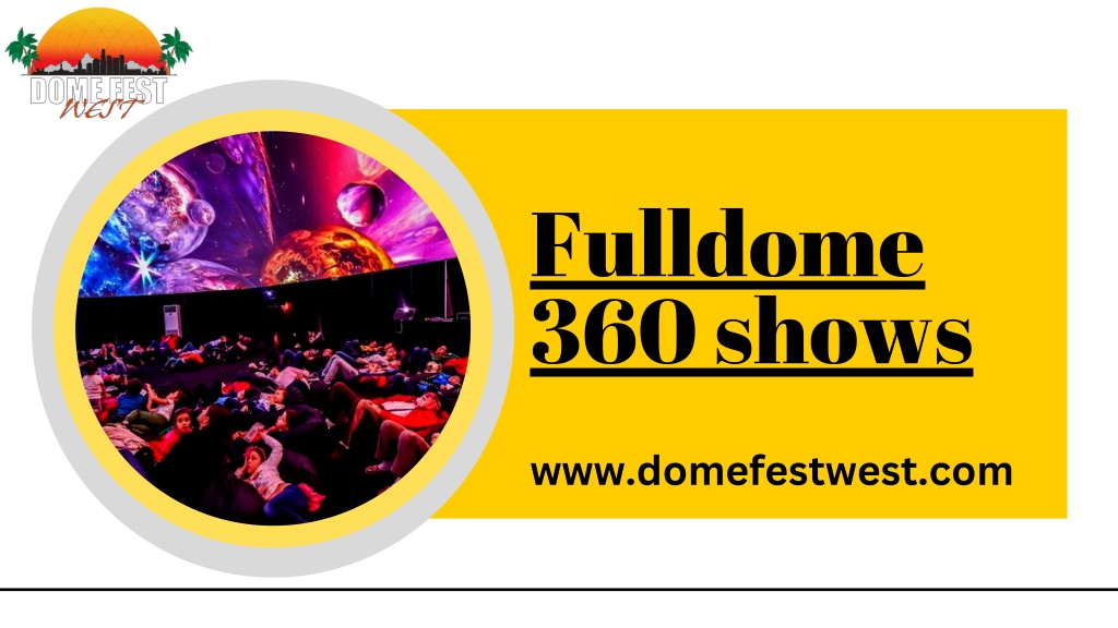 PPT - Fulldome 360 Shows - Dome Fest West PowerPoint Presentation, free ...