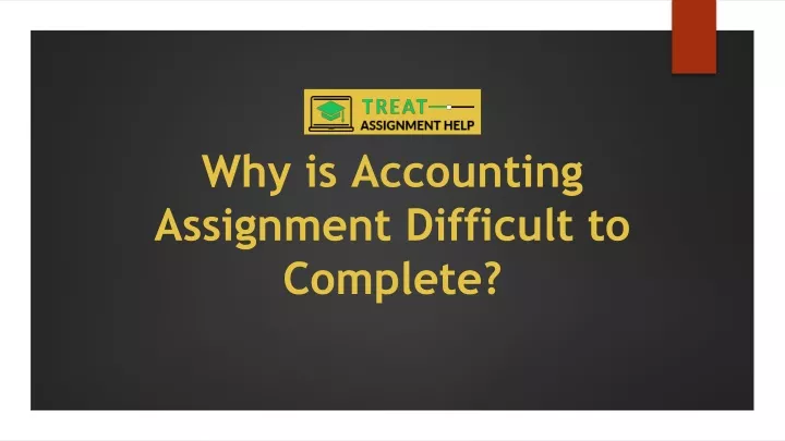 PPT - Why is Accounting Assignment Difficult to Complete PowerPoint ...