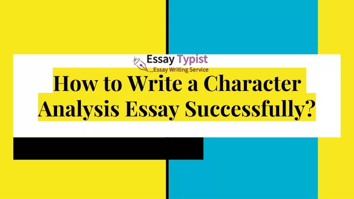PPT - How to Write a Character Analysis Essay Successfully PowerPoint ...