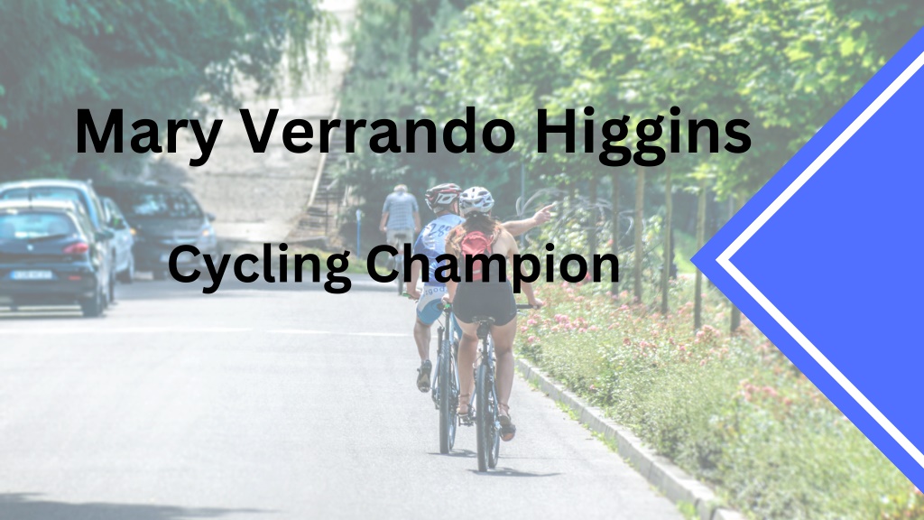 PPT - Mary Verrando Higgins - Cycling Champion PowerPoint Presentation ...