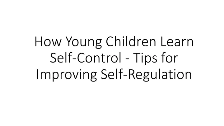 PPT - How Young Children Learn Self-Control - Tips for Improving Self ...