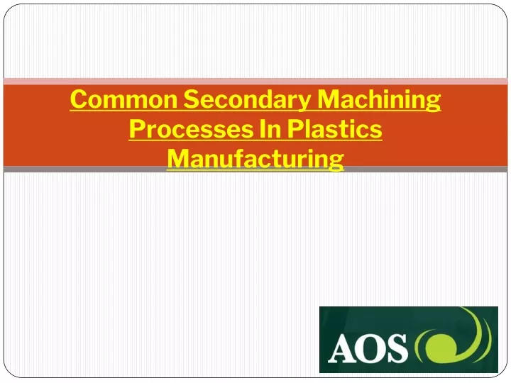 PPT - Common Secondary Machining Processes In Plastics Manufacturing ...