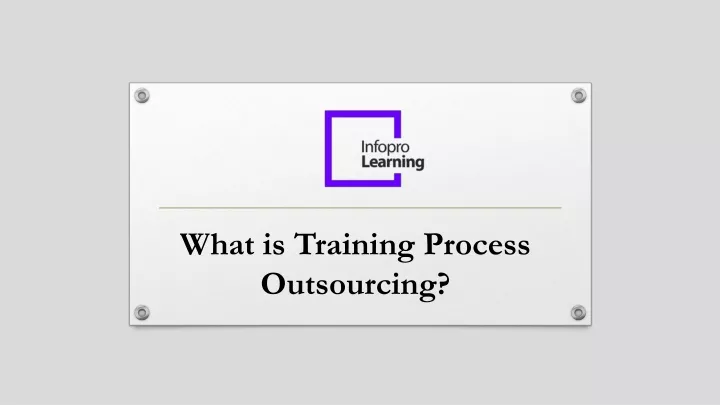 PPT - What is Training Process Outsourcing ? PowerPoint Presentation ...