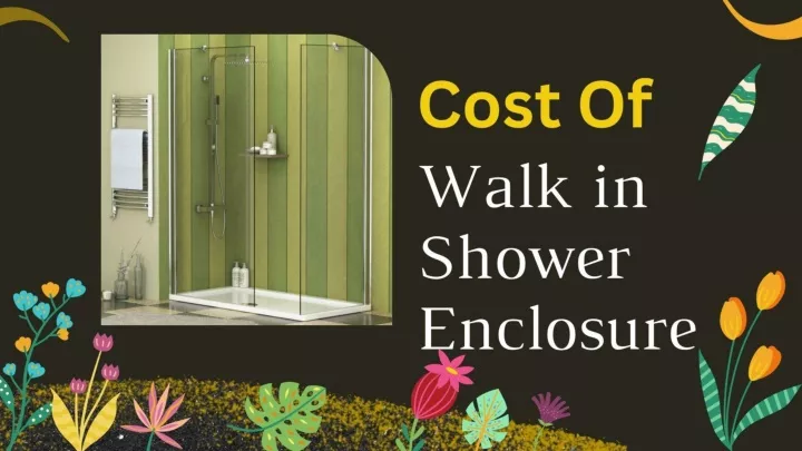 Ppt Cost Of Walk In Shower Enclosure In The Uk Powerpoint