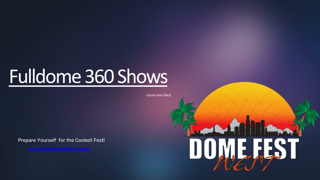 PPT - Fulldome 360 Shows - Dome Fest West PowerPoint Presentation, free ...