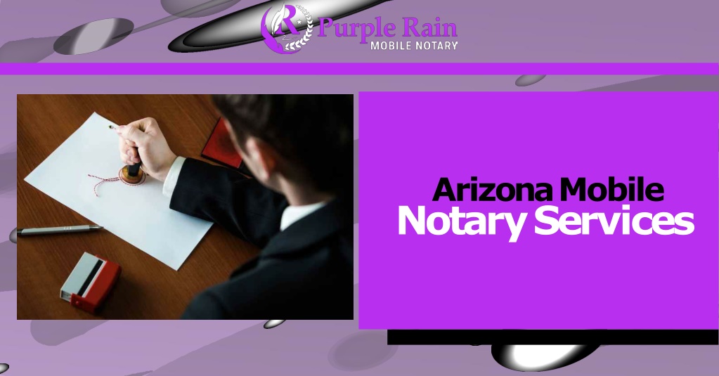 PPT - Benefits of Arizona mobile notary services From Purple Rain ...