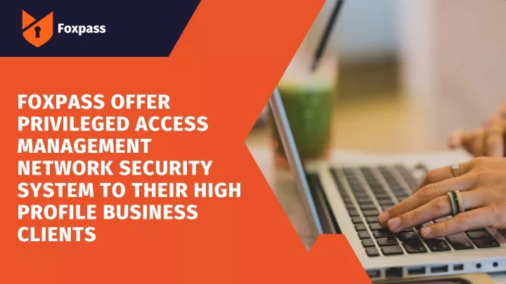 PPT - Foxpass Offer Privileged Access Management Network Security System PowerPoint Presentation ...