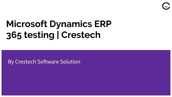 PPT - Microsoft Dynamics 365 ERP testing | Crestech PowerPoint ...