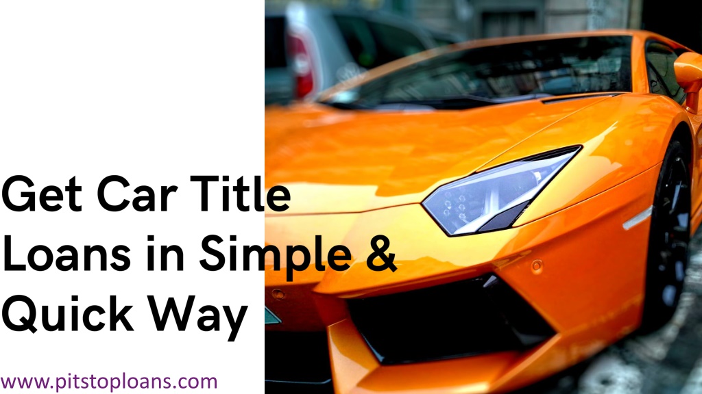 PPT - Get Car Title Loans in Simple & Quick Way PowerPoint Presentation ... PPT - Get Car Title Loans in Simple & Quick Way PowerPoint Presentation ...
