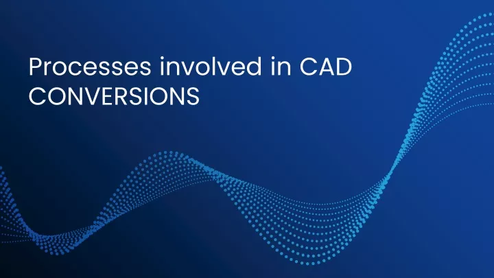 PPT - Processes involved in CAD conversion PowerPoint Presentation ... PPT - Processes involved in CAD conversion PowerPoint Presentation ...