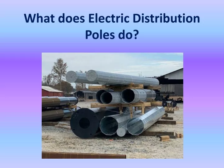 PPT - What does Electric Distribution Poles do? PowerPoint Presentation ...