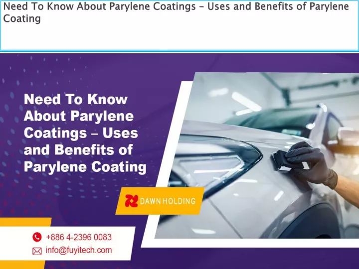 PPT - Need To Know About Parylene Coatings – Uses and Benefits of ...