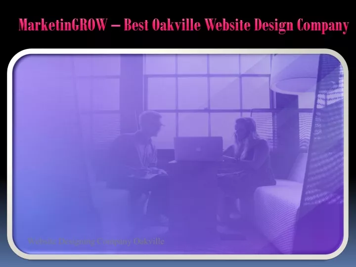 PPT - MarketinGROW – Best Oakville Website Design Company PowerPoint ... PPT - MarketinGROW – Best Oakville Website Design Company PowerPoint ...