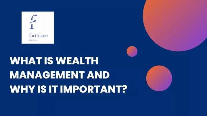 Ppt What Is And Why Is Wealth Management Important Powerpoint Presentation Id11784296