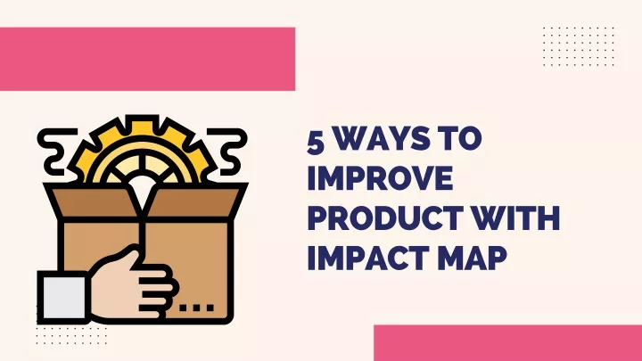 PPT - 5 Ways to Improve Product with Impact Map PowerPoint Presentation - ID:11794049