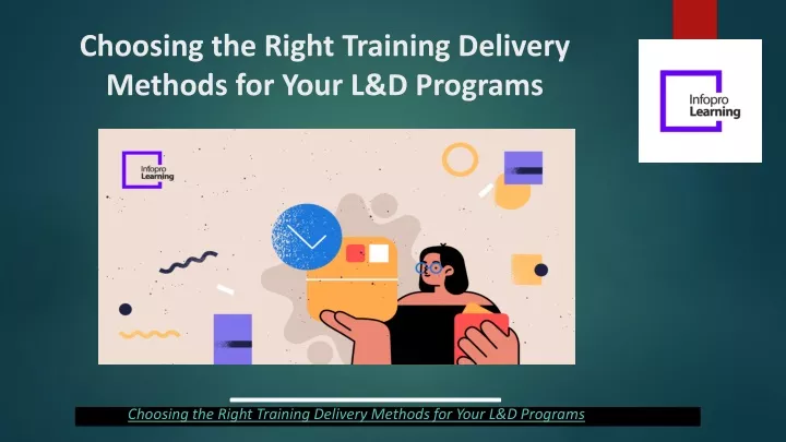 PPT - Choosing the Right Training Delivery Methods for Your L&D ...