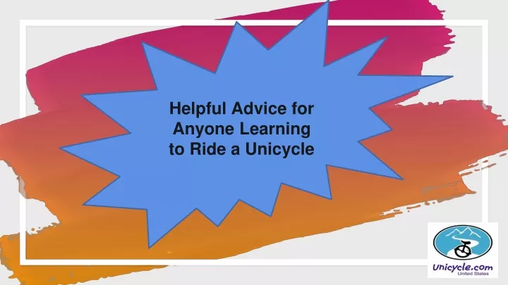 PPT - Helpful Advice for Anyone Learning to Ride a Unicycle Learning to ...