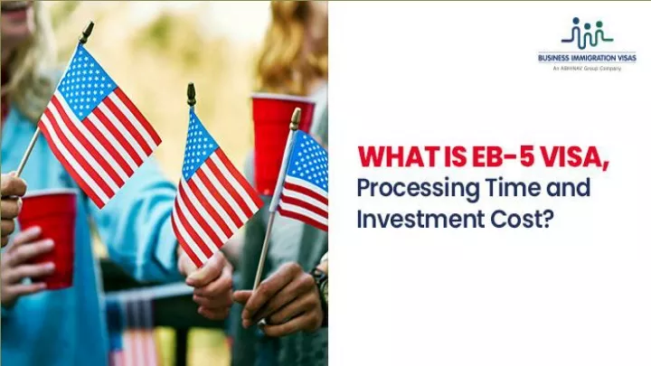 PPT - What is EB-5 visa, Processing Time, and Investment Cost ...