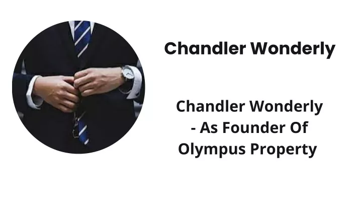 PPT - Chandler Wonderly - As Founder Of Olympus Property PowerPoint ...