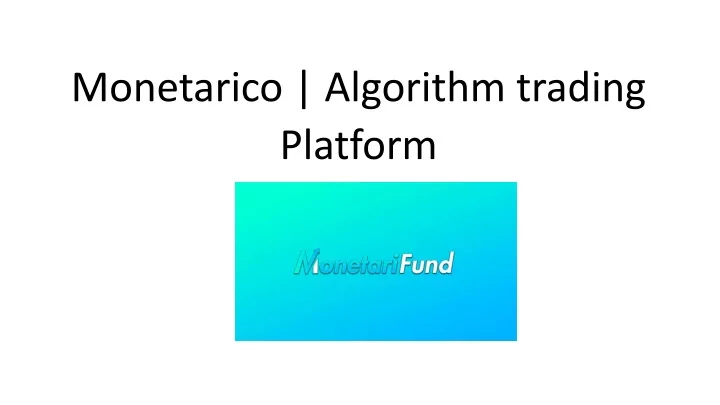 PPT - Monetarico- Algorithm trading Platform PowerPoint Presentation ... PPT - Monetarico- Algorithm trading Platform PowerPoint Presentation ...