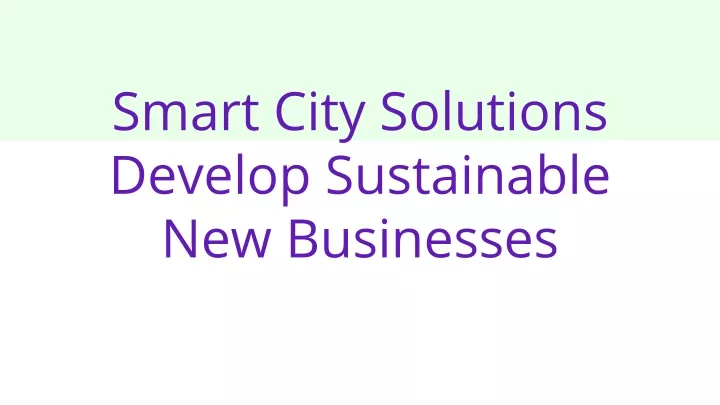 PPT - Smart City Solutions Develop Sustainable New Businesses ...