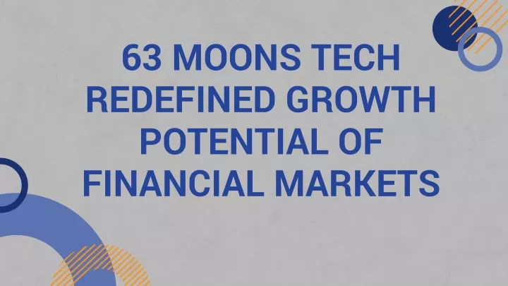 PPT - 63 moons tech redefined growth potential of financial markets ...