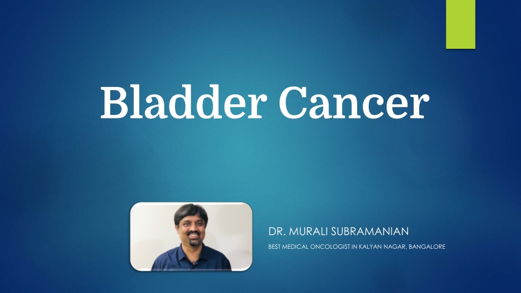 PPT - Bladder Cancer | Best Medical Oncologist in Kalyan Nagar | Dr ...