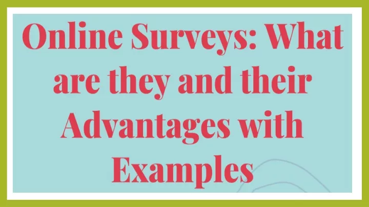 PPT - Online Surveys What are they and their Advantages with Examples ...