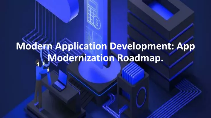 PPT - Modern Application Development: App Modernization Roadmap ...