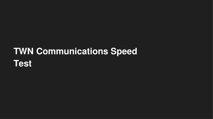 PPT - TWN Communications Speed Test PowerPoint Presentation, free ...