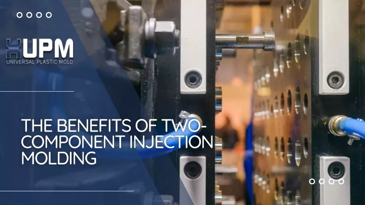 PPT - The Benefits of Two-Component Injection Molding PowerPoint ...