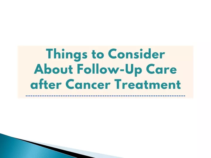 PPT - Things to Consider About Follow-Up Care after Cancer Treatment ...