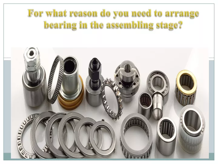 PPT - For what reason do you need to arrange bearing in the assembling ...
