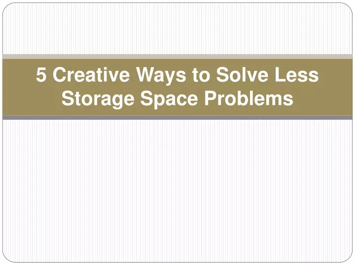 PPT - 5 Creative Ways to Solve Less Storage Space Problems PowerPoint ...