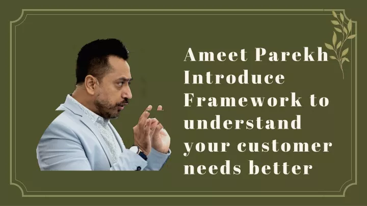 PPT - Ameet Parekh Introduce Framework to understand your customer ...