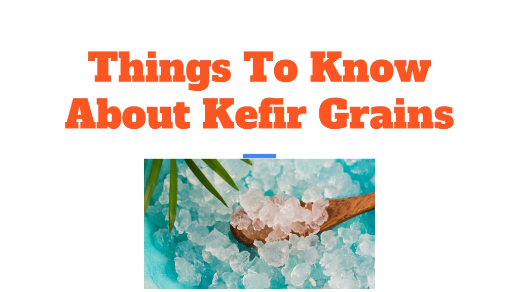 PPT - Things To Know About Kefir Grains PowerPoint Presentation, free ...