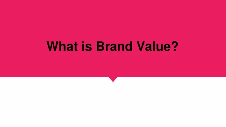 PPT - What is Brand Value? PowerPoint Presentation, free download - ID ...