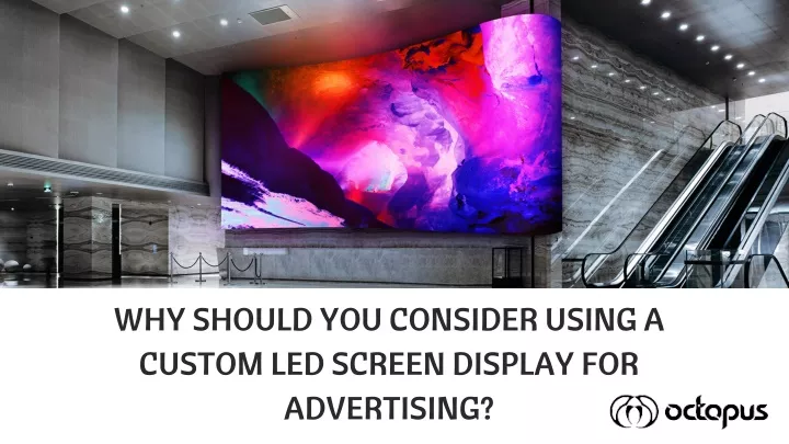 PPT - Why Should You Consider Using a Custom LED Screen Display For ...